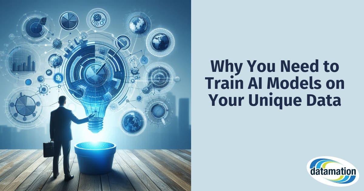 Why You Need To Train Ai Models On Your Unique Data Datamation